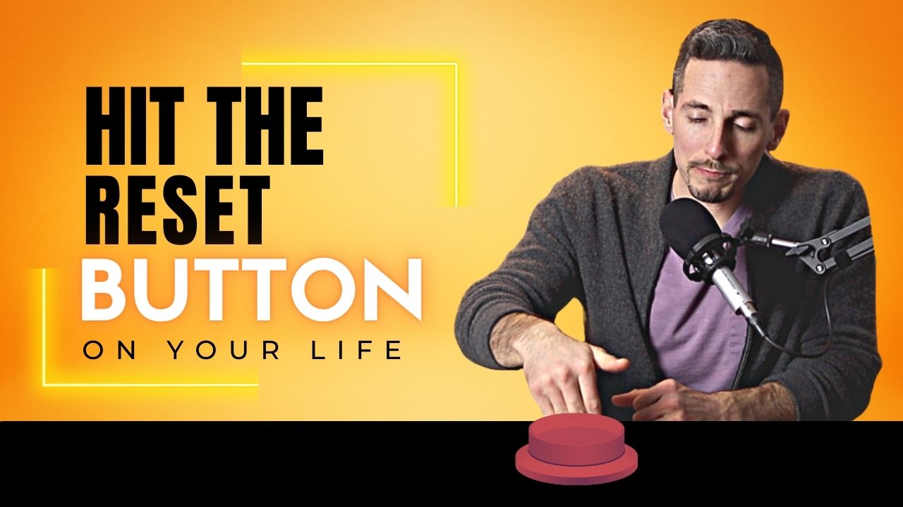 Learn How To Hit The Reset Button In Order To Start Fresh